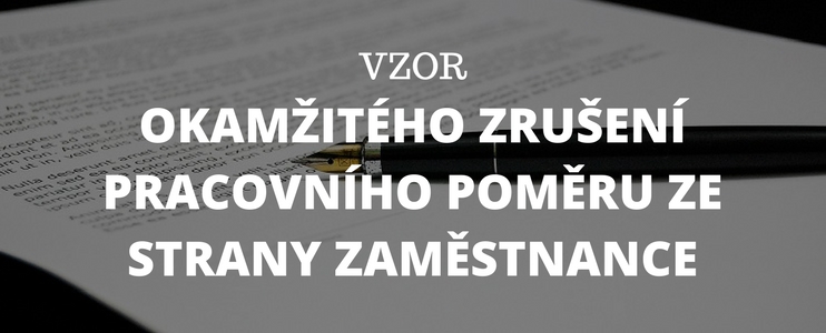 Vzor okamžitého zrušení pracovního poměru ze strany zaměstnance | Kariera v kostce | Profesia.cz
